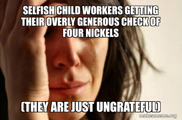 Selfish child workers getting their overly generous check of four ...