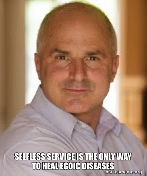 SELFLESS SERVICE IS THE ONLY WAY TO HEAL EGOIC DISEASES Meme Generator
