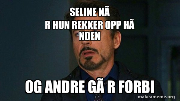 seline når hun rekker opp hånden og andre går forbi - Tony Stark Eye ...