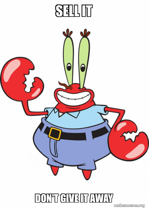 Sell It Don't Give It Away - Mr Krabs Meme Generator