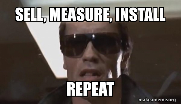 Sell, Measure, Install REPEAT - The Terminator Meme Generator