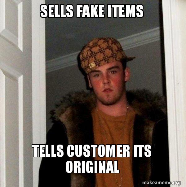 SELLS FAKE ITEMS TELLS CUSTOMER ITS ORIGINAL - Scumbag Steve Meme Generator
