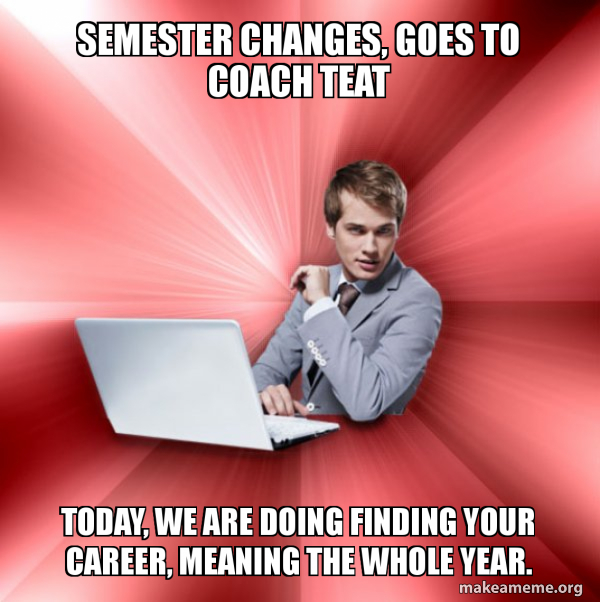Semester changes, goes to Coach Teat Today, we are doing finding your ...
