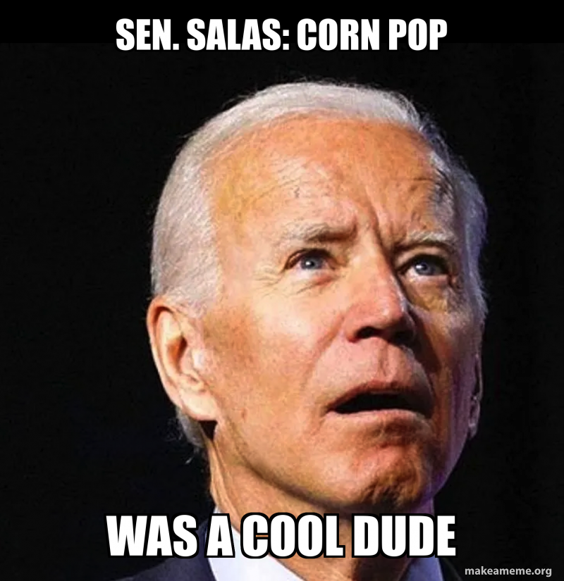 sen. salas: corn pop was a cool dude Meme Generator