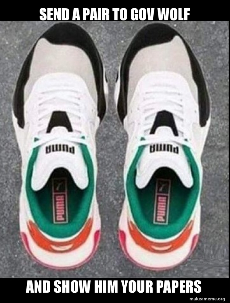 send a pair to gov wolf and show him your papers Meme Generator