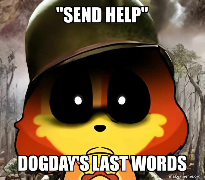 "Send help" Dogday's last words Meme Generator