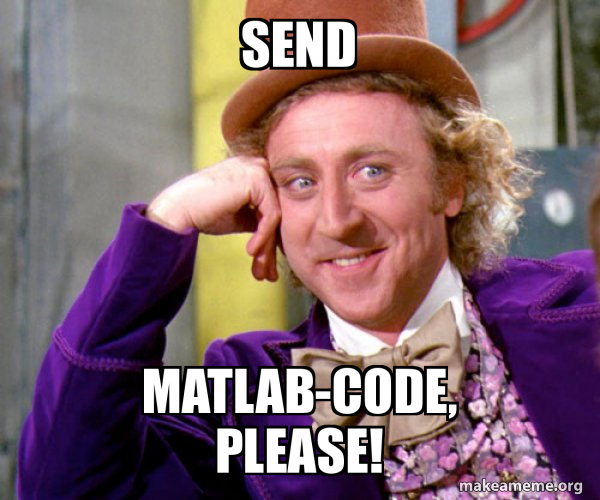 Send Matlab-Code, please! - Willy Wonka Sarcasm Meme Meme Generator