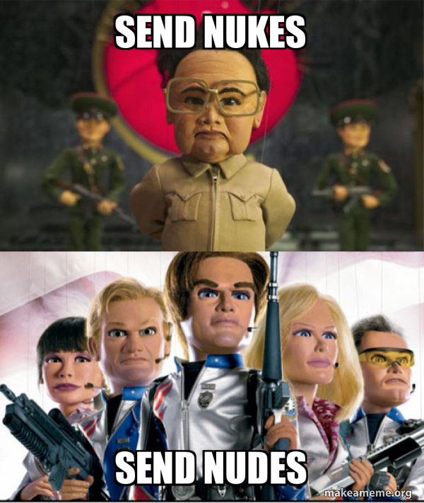 send nukes send nudes - Team America Meme Generator