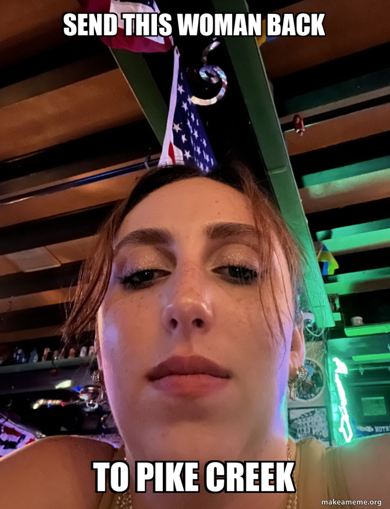 send this woman back to pike creek Meme Generator