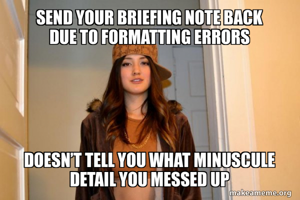 Send your briefing note back due to formatting errors Doesn’t tell you ...