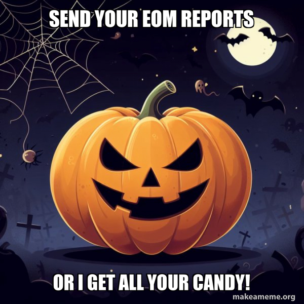 Send Your EOM Reports Or I Get All Your Candy! - Halloween Pumpkin Meme ...