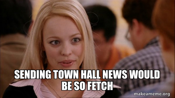 Sending town hall news would be so fetch - Mean Girls Meme | Make a Meme