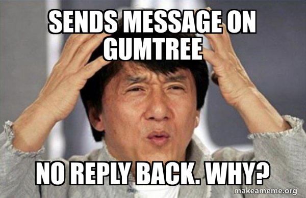 SENDS MESSAGE ON GUMTREE NO REPLY BACK. WHY? - Jackie Chan Why? Meme ...