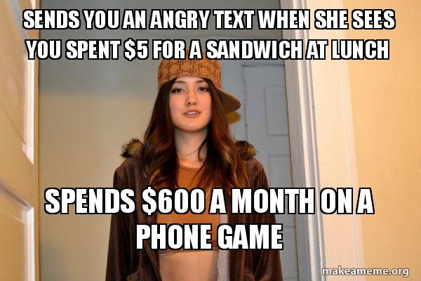 sends you an angry text when she sees you spent $5 for a sandwich at ...