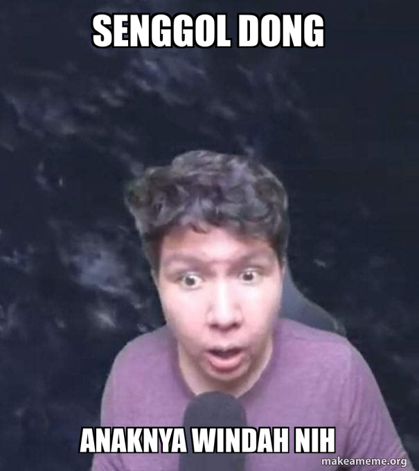 SENggol dong anaknya windah nih Meme Generator