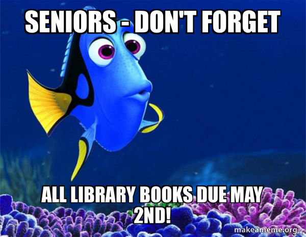 Seniors - don't forget All library books due May 2nd! - Dory from Nemo ...