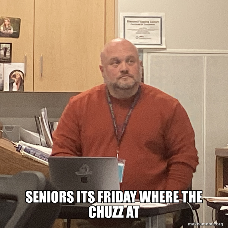 Seniors its friday where the chuzz At Meme Generator