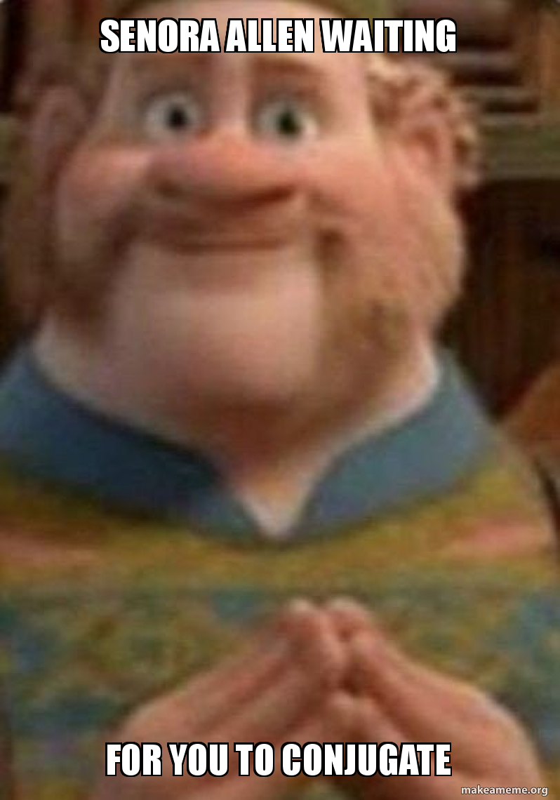 senora allen waiting for you to conjugate Meme Generator