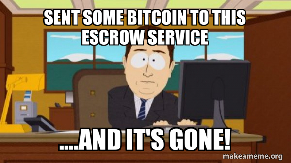 Sent some Bitcoin to this escrow service ....and it's gone! - aaaand ...