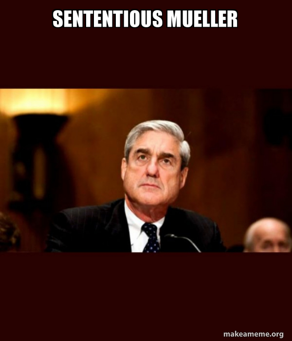 Sententious Mueller - Robert Mueller Meme Generator