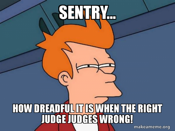 Sentry... How dreadful it is when the right judge judges wrong ...