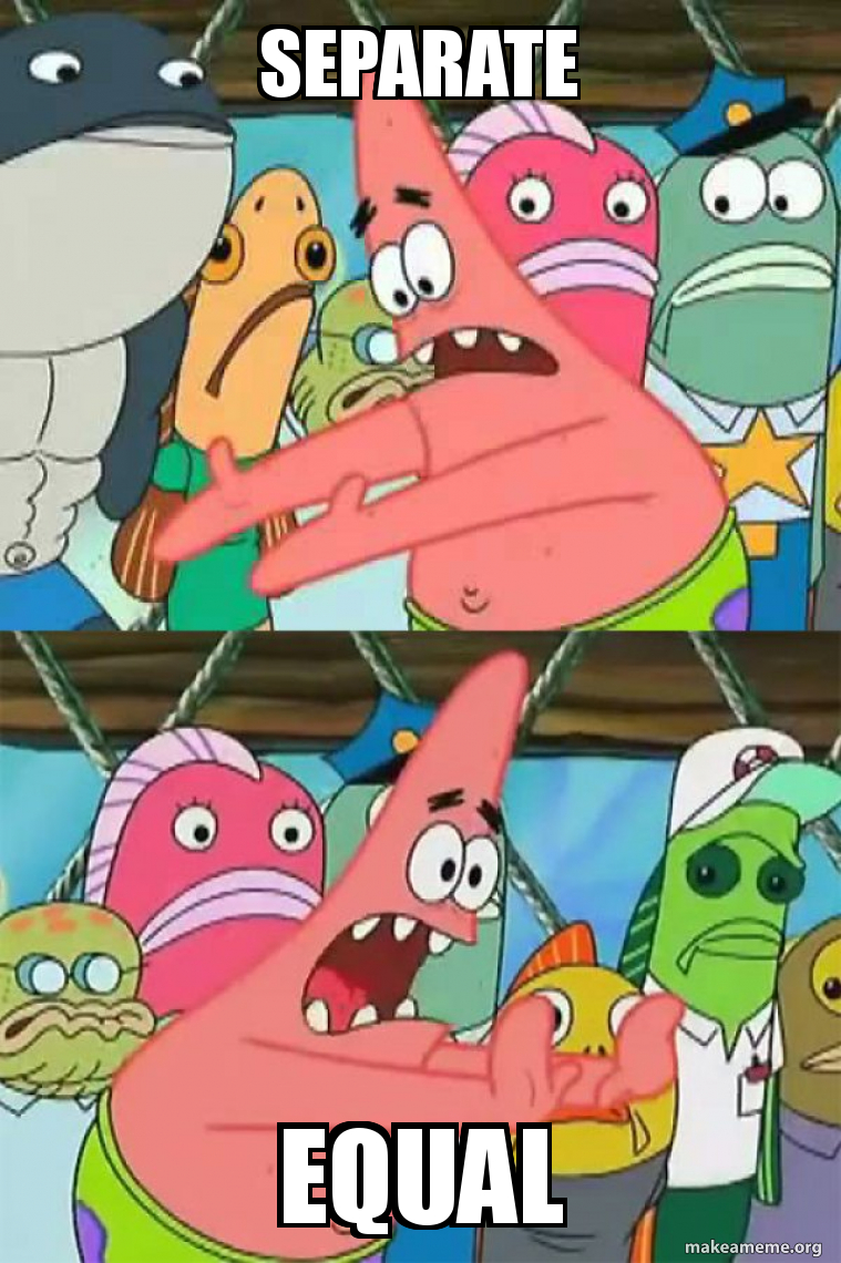 Separate equal - Push It Somewhere Else Patrick Meme Generator