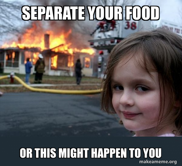 Separate your food or this might happen to you - Disaster Girl Meme ...