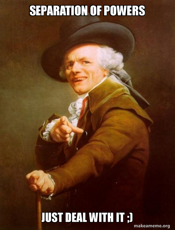 Separation of Powers Just deal with it ;) - Joseph Ducreux Meme Generator