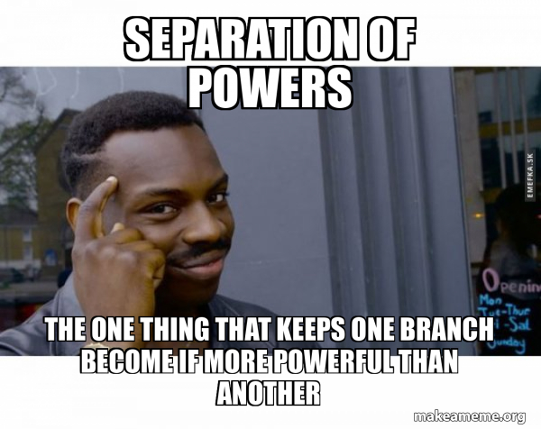 Separation of Powers The one thing that keeps one branch become if more ...