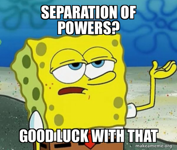 Separation Of powers? Good luck with that - Tough SpongeBob Meme Generator