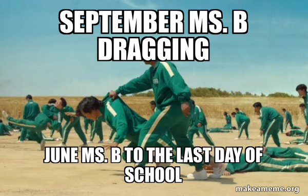 September Ms. B dragging June Ms. B to the last day of school - Squid ...