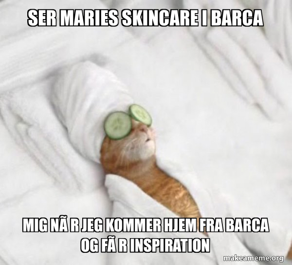 ser maries skincare i barca mig når jeg kommer hjem fra Barca og får ...