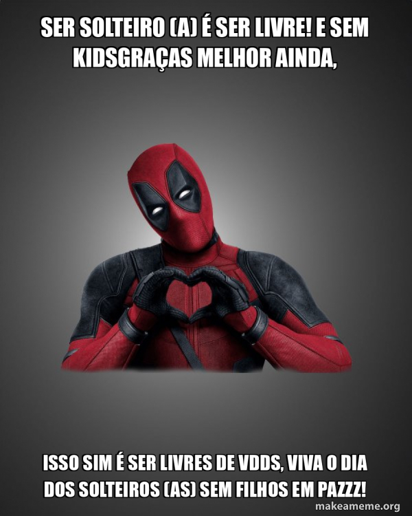 Ser solteiro (a) é ser livre! E sem kidsgraças melhor ainda, isso sim é ...
