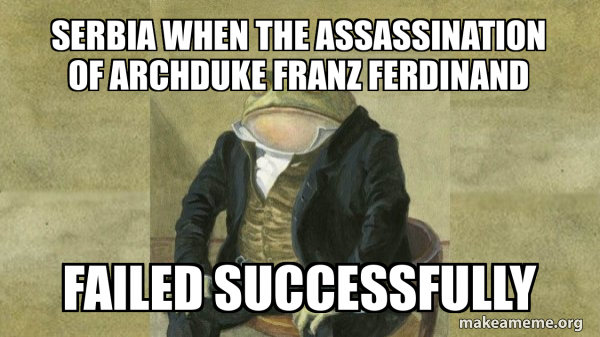 Serbia when the assassination of Archduke Franz Ferdinand failed ...