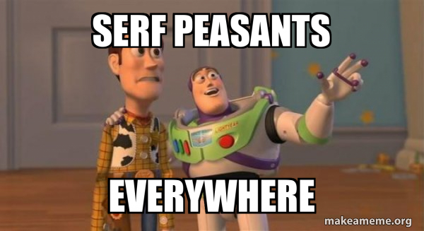 serf peasants everywhere - Buzz and Woody (Toy Story) Meme Meme Generator