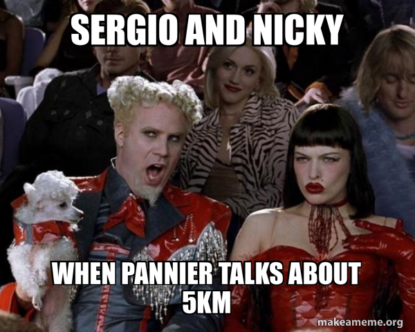 Sergio and Nicky When Pannier talks about 5km - So Hot Right Now Meme ...