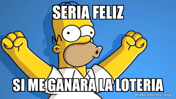 Memes De Loteria Seria Feliz Si Me Ganara La Loteria Happy Homer