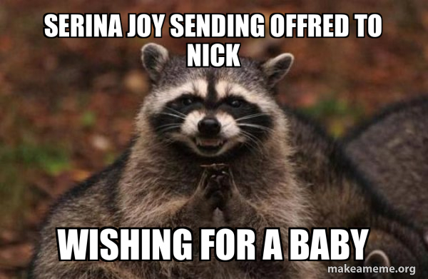Serina Joy sending Offred to Nick wishing for a baby - Evil Plotting ...