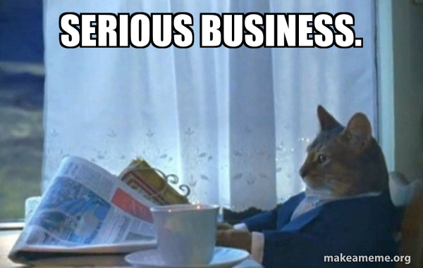 SERIOUS BUSINESS. - Sophisticated Cat Meme Generator