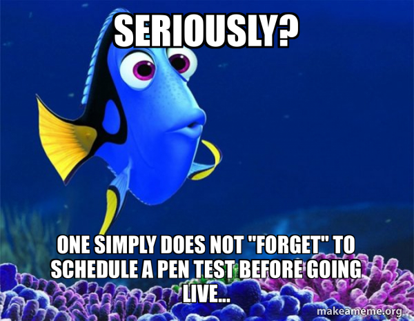 Seriously? One simply does not "forget" to schedule a Pen Test before ...