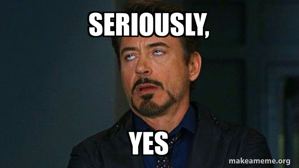 SERIOUSLY, YES - Tony Stark Eye Roll Meme Generator
