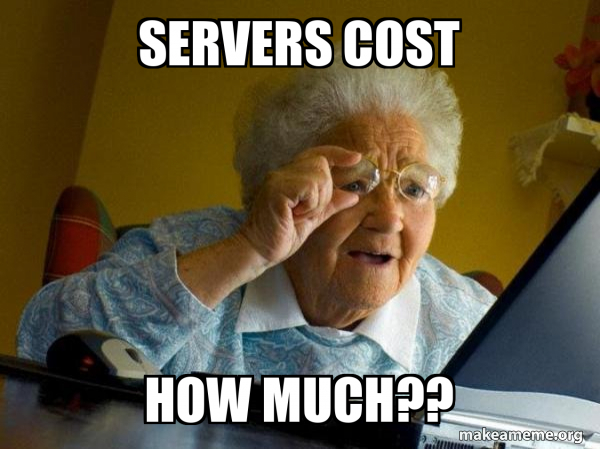 servers cost How much?? - Internet Grandma Meme Generator