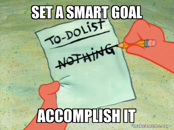 set a smart goal accomplish it - TO-DO List Meme Generator
