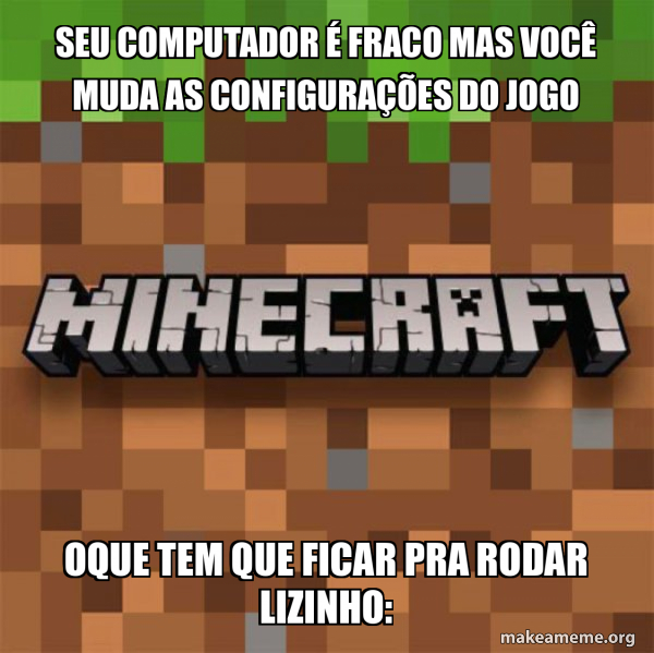 Seu computador é fraco mas você muda as configurações do jogo Oque tem ...