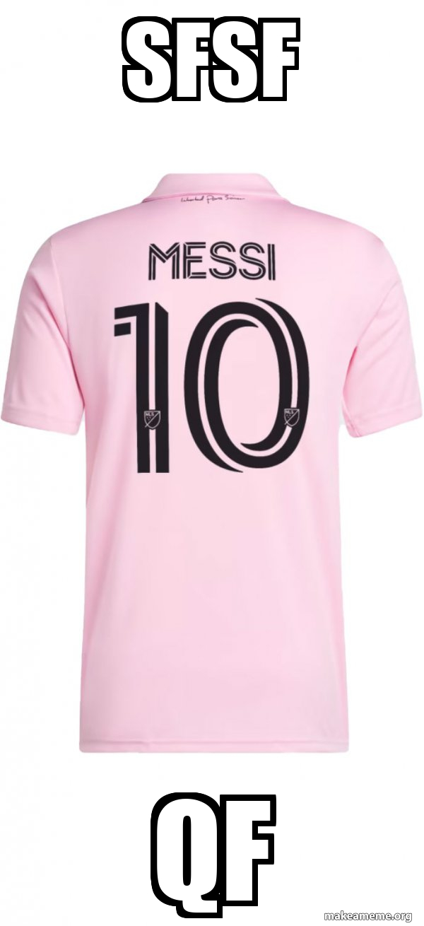 sfsf qf - Messi Jersey Meme Generator