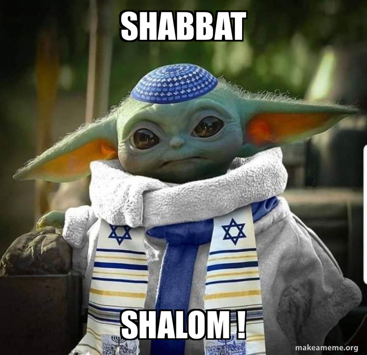 SHABBAT SHALOM ! Meme Generator