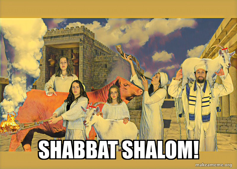 Shabbat shalom! Meme Generator