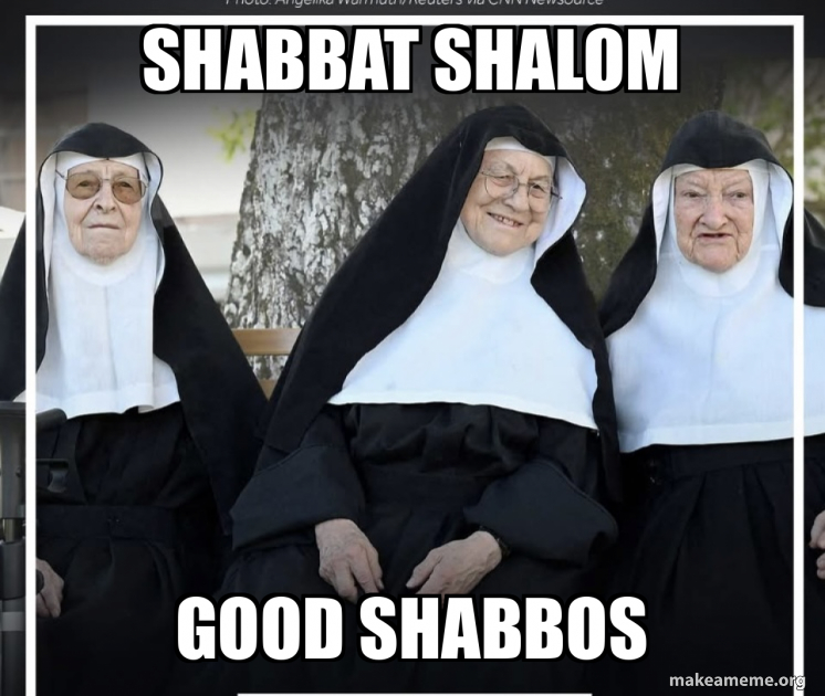 Shabbat shalom Good shabbos Meme Generator