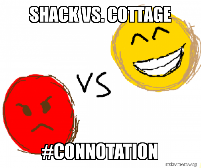 shack vs. cottage #connotation Meme Generator