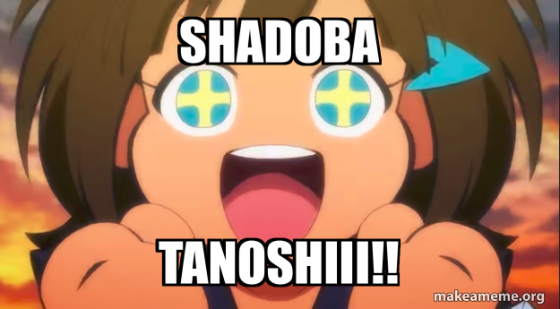 SHADOBA TANOSHIII!! Meme Generator